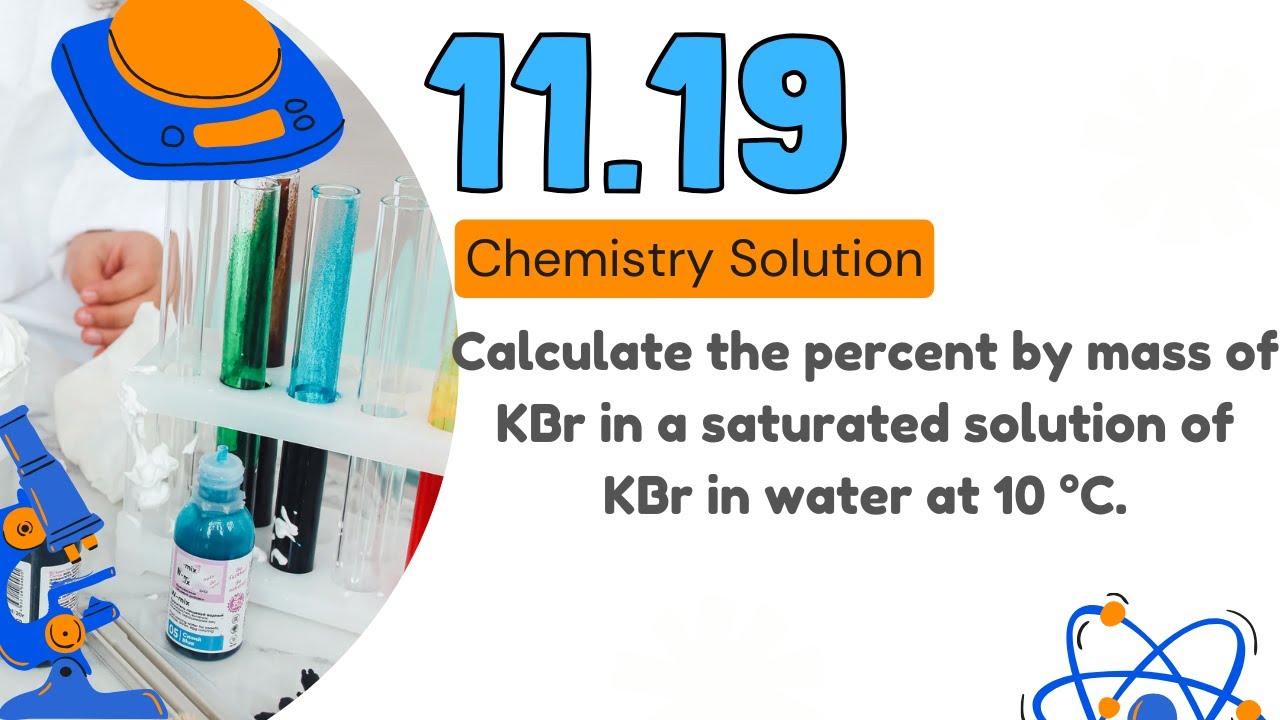 11.19 | Calculate the percent by mass of KBr in a saturated solution of ...