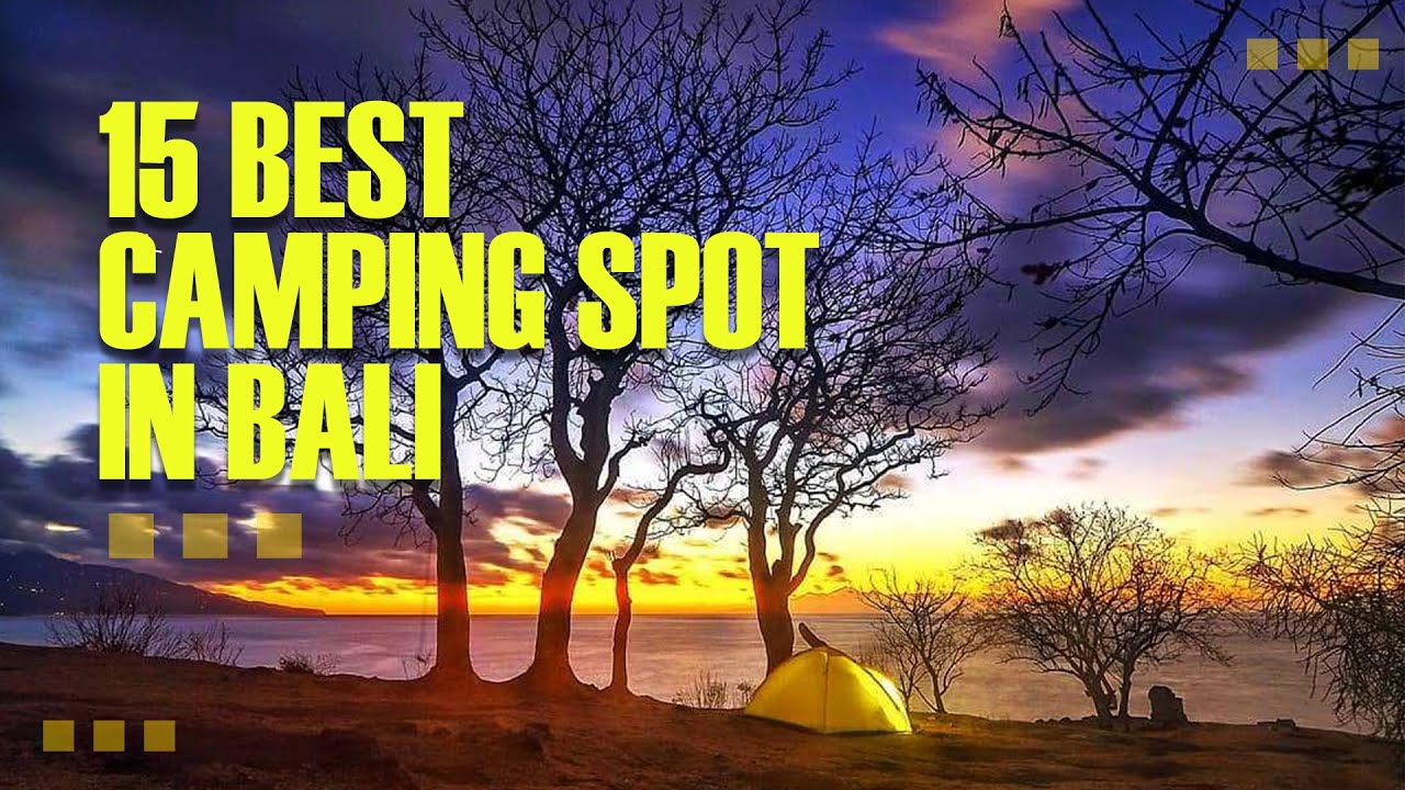 15 BEST CAMPING SPOT IN BALI - TEMPAT CAMPING DI BALI - YouTube