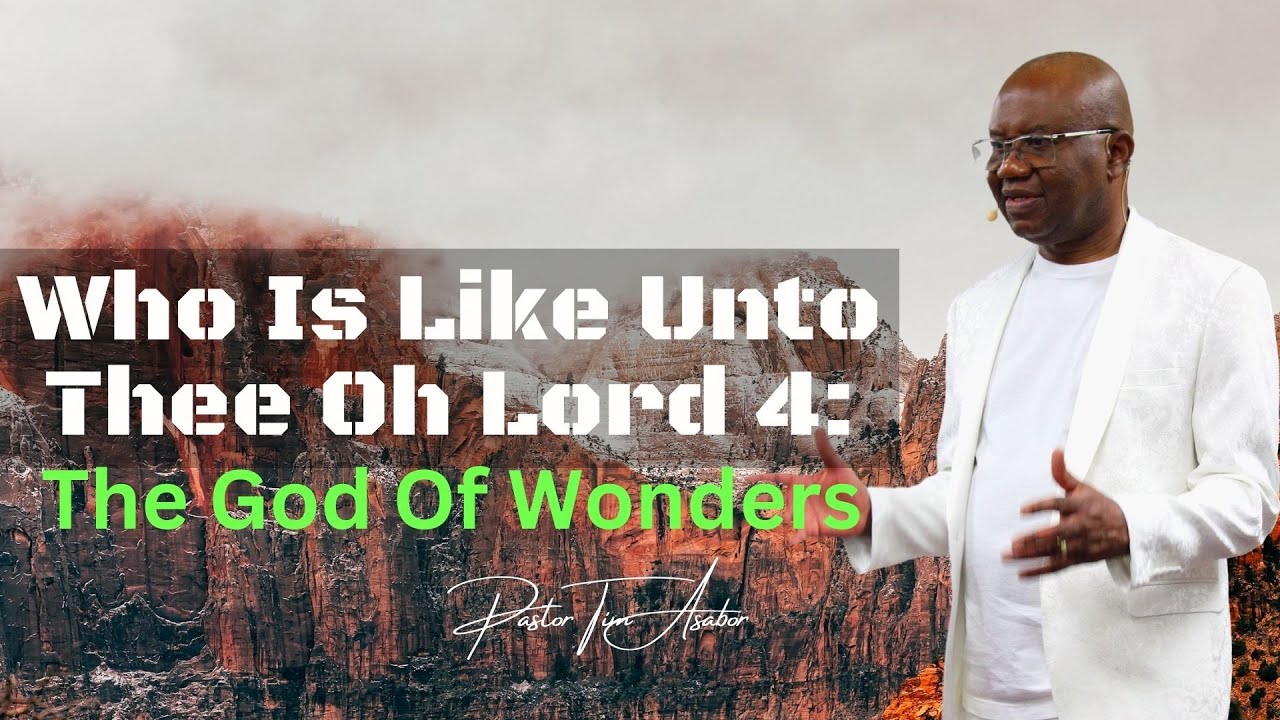 Who Is Like Unto Thee Oh Lord 4: The God Of Wonders | Pastor tim Asabor ...