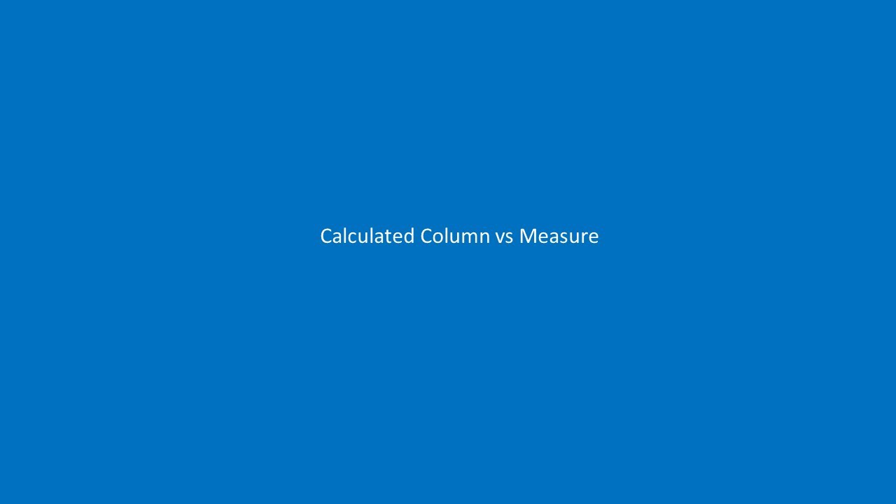 Calculated Column vs Measure in DAX - YouTube