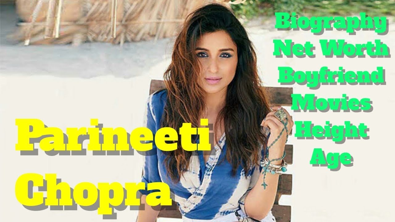 Parineeti Chopra Biography | Age | Height | Boyfriend | Movies and Net ...