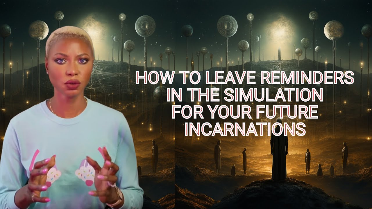 How To Leave Reminders In The Simulation For Your Future Incarnations ...