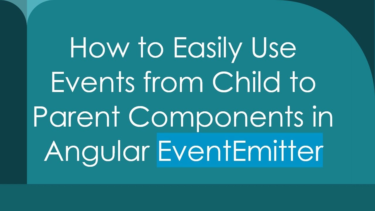 How to Easily Use Events from Child to Parent Components in Angular EventEmitter - YouTube