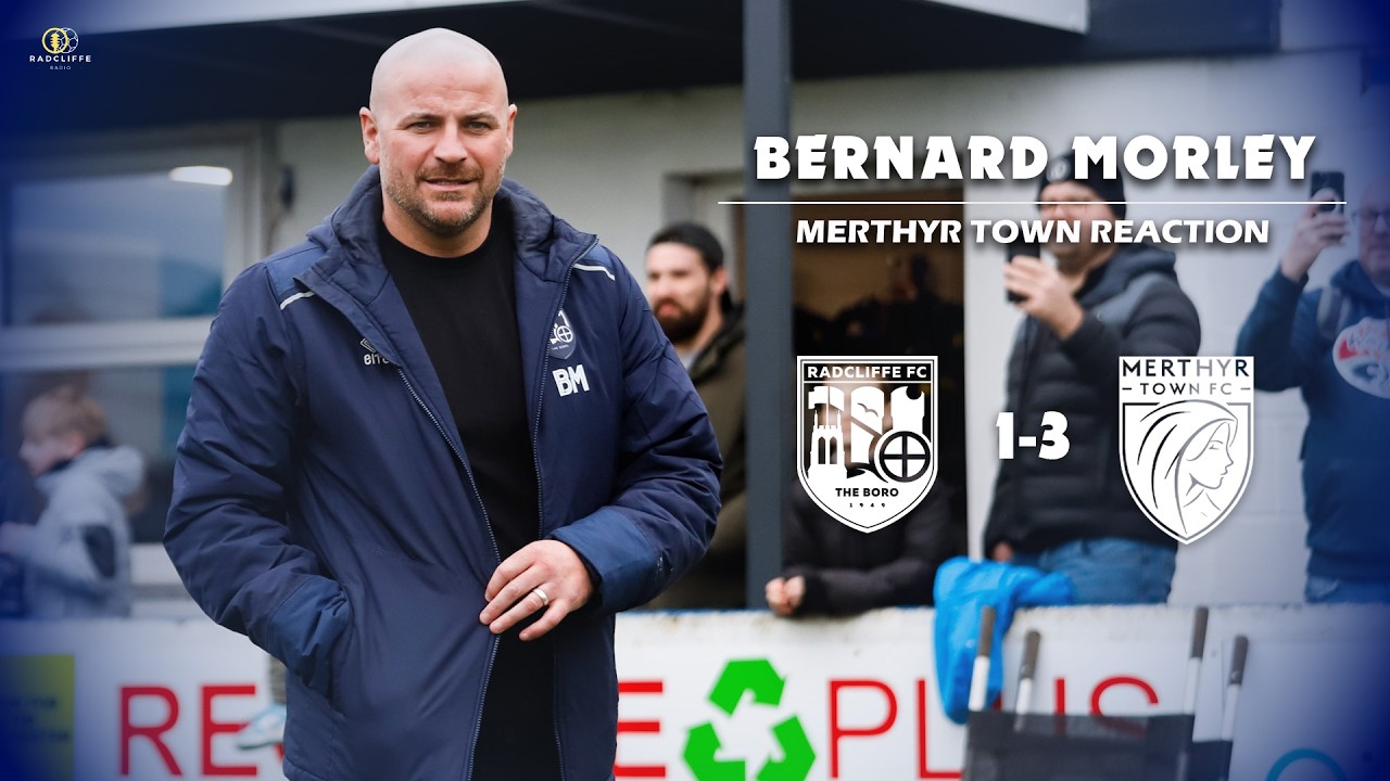 Merthyr Town Post-Match Reaction | Bernard Morley – Radcliffe Football Club
