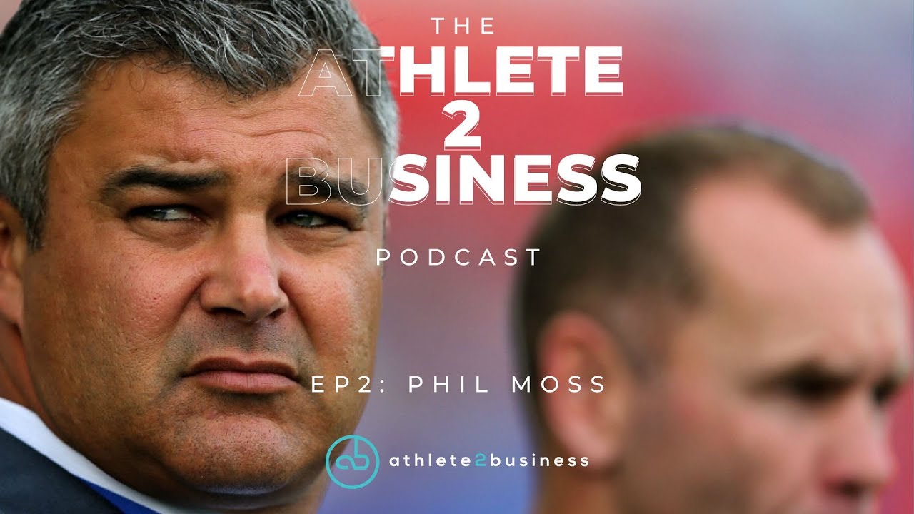 The Athlete2Business Podcast: Episode 2- Phil Moss - YouTube