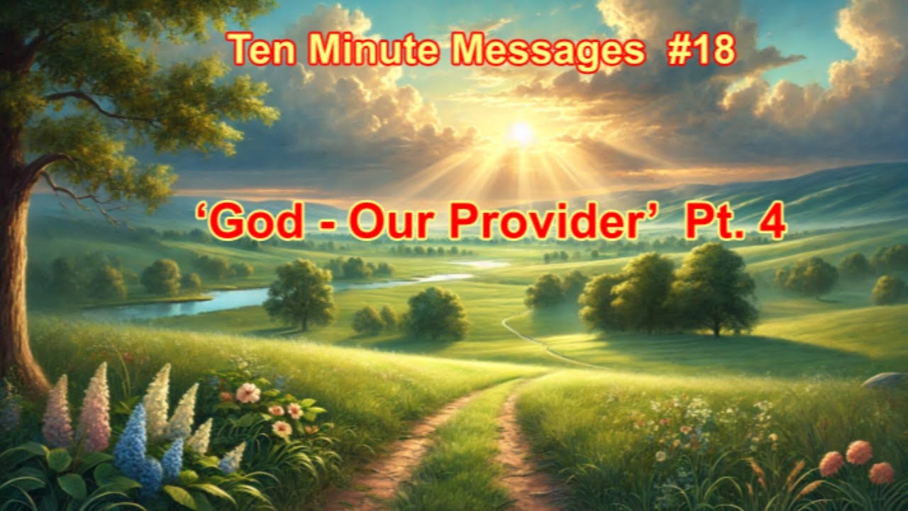 Pt 4 "God Our Provider" Ten Minute Messages #18 www.revivaltimes.com ...