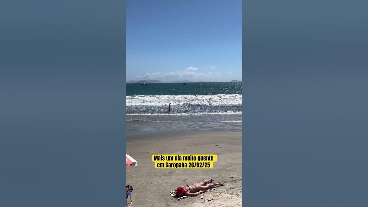 Mais um dia muito quente em Garopaba 26/02/25 - YouTube
