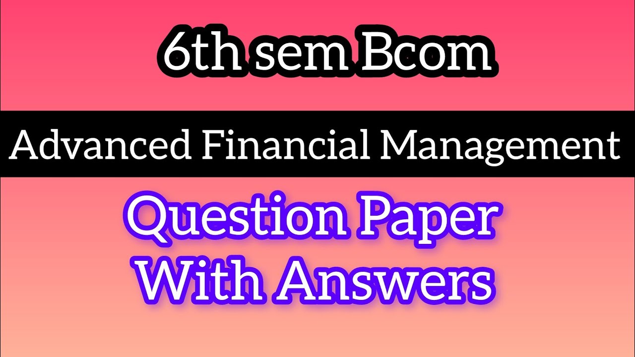 6th sem Bcom ll Advanced Financial Management ll Question Paper with ...