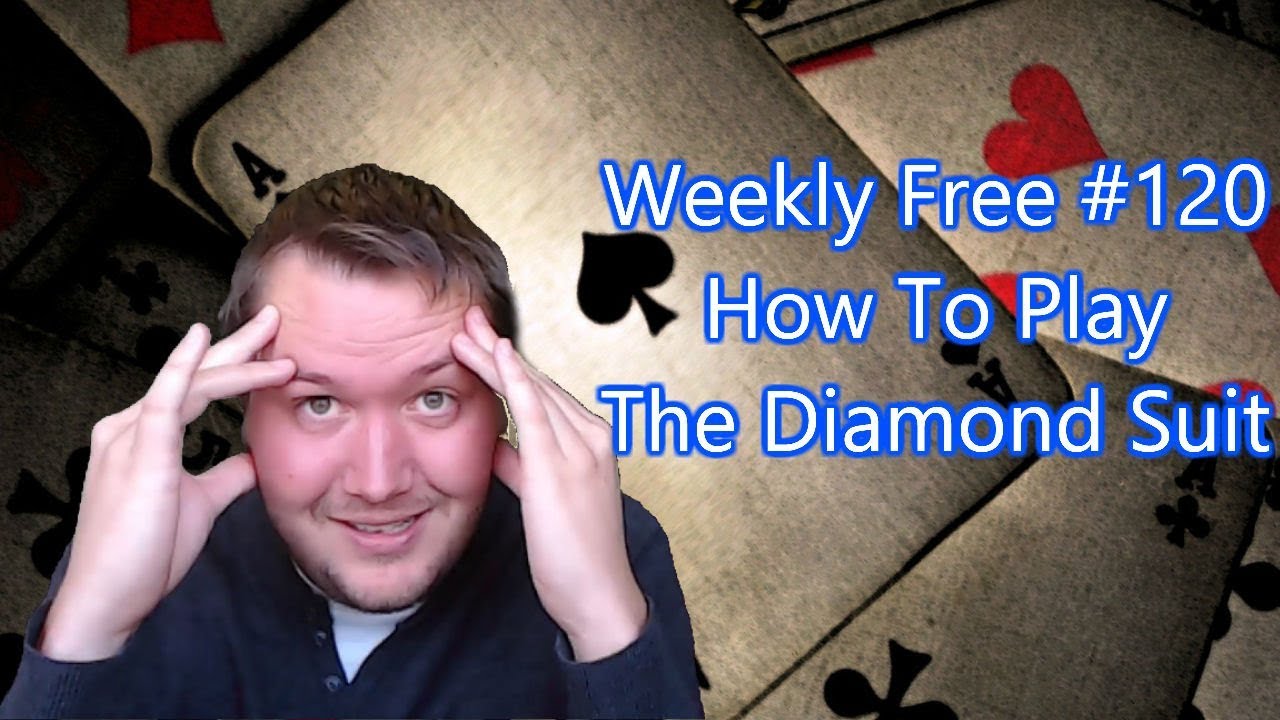 How To Play The Diamond Suit - Weekly Free #120 - Bridge Commentary ...