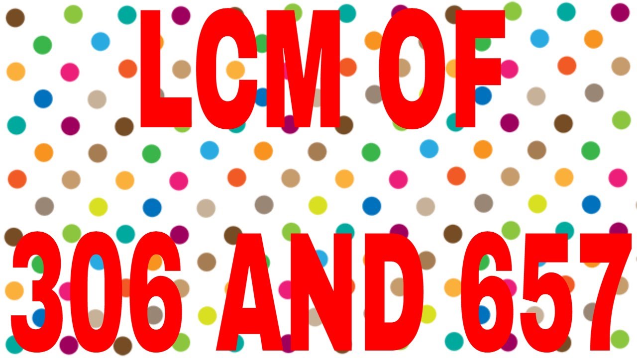 LCM OF 306 AND 657 YouTube
