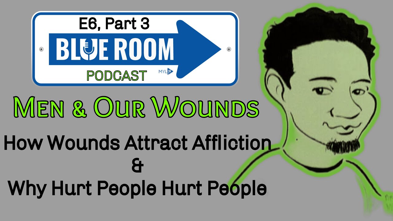The Blue Room Podcast E6 P3- Men & Our Wounds, How Wounds Attract ...