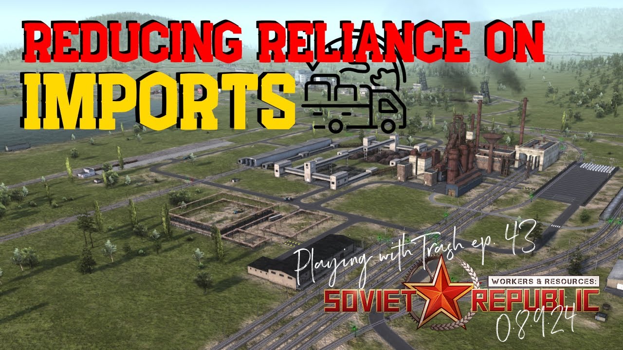 Reducing Reliance on Imports - Workers & Resources: Soviet Republic ...