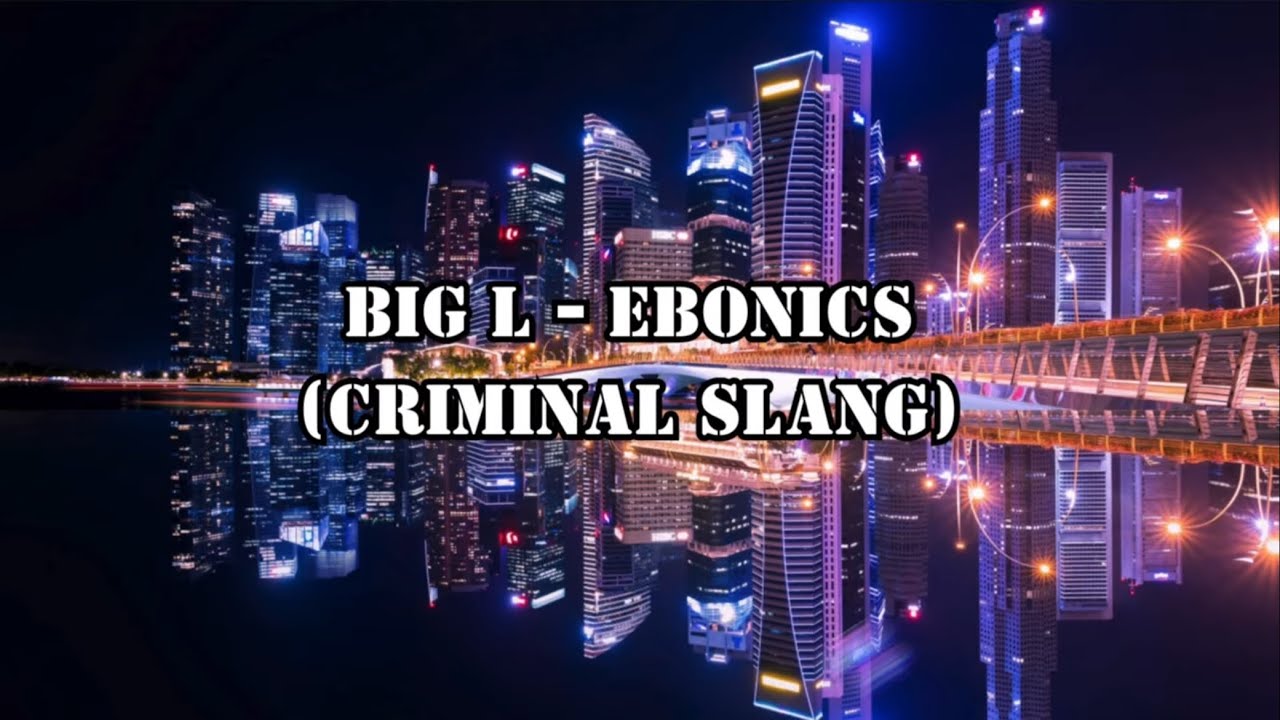 Big L - Ebonics (Criminal Slang) Lyrics in 4K - YouTube