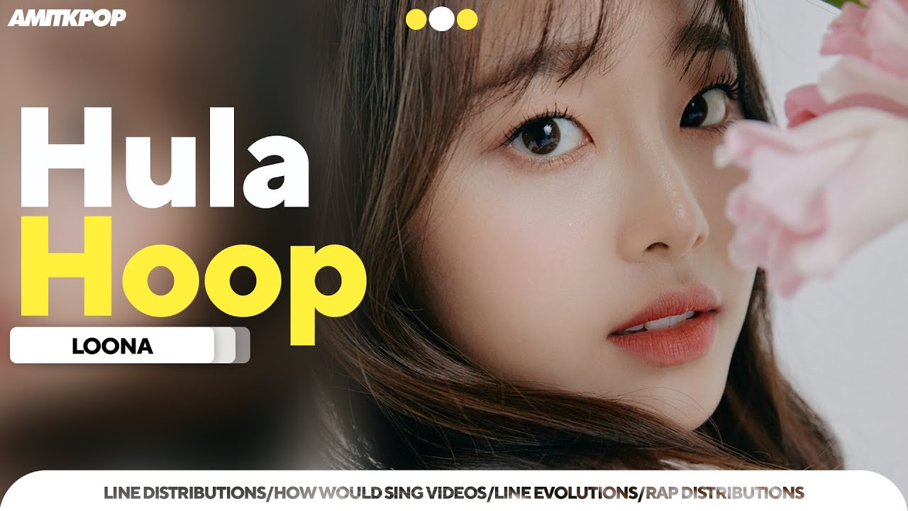 LOONA - Hula Hoop Line Distribution (Color Coded) - YouTube