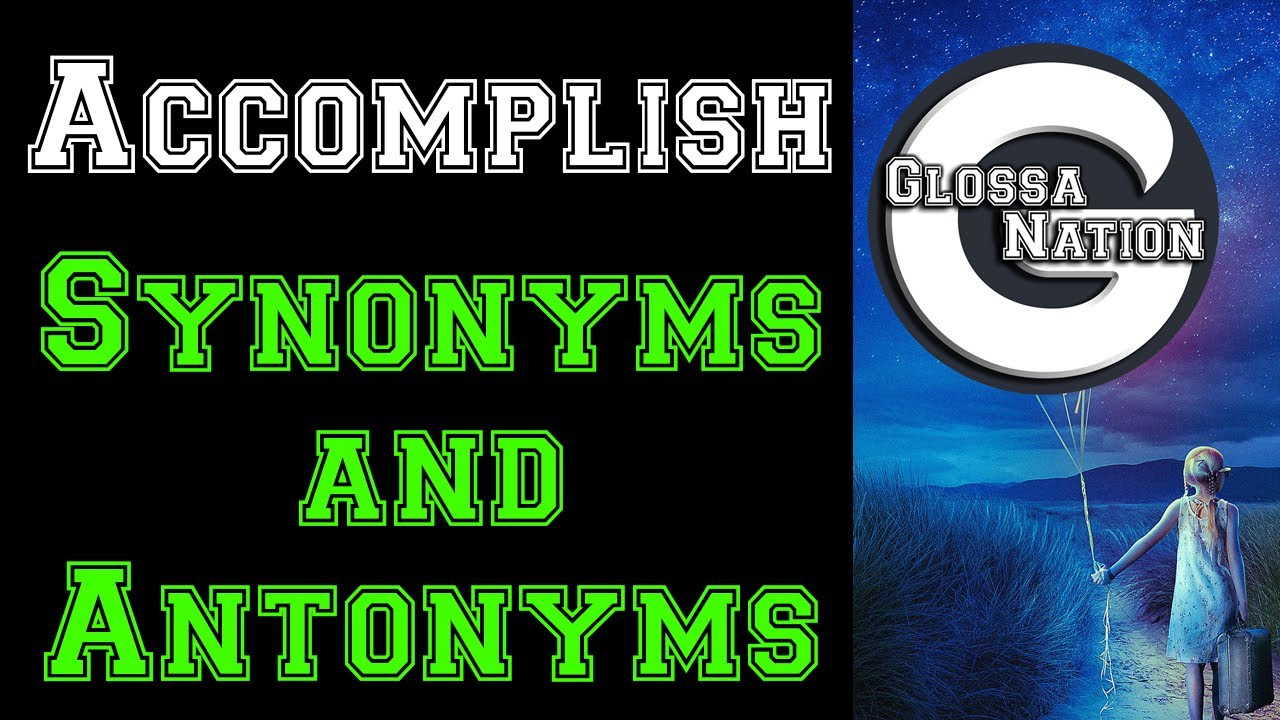 Accomplish Synonyms and Antonyms│Glossanation - YouTube