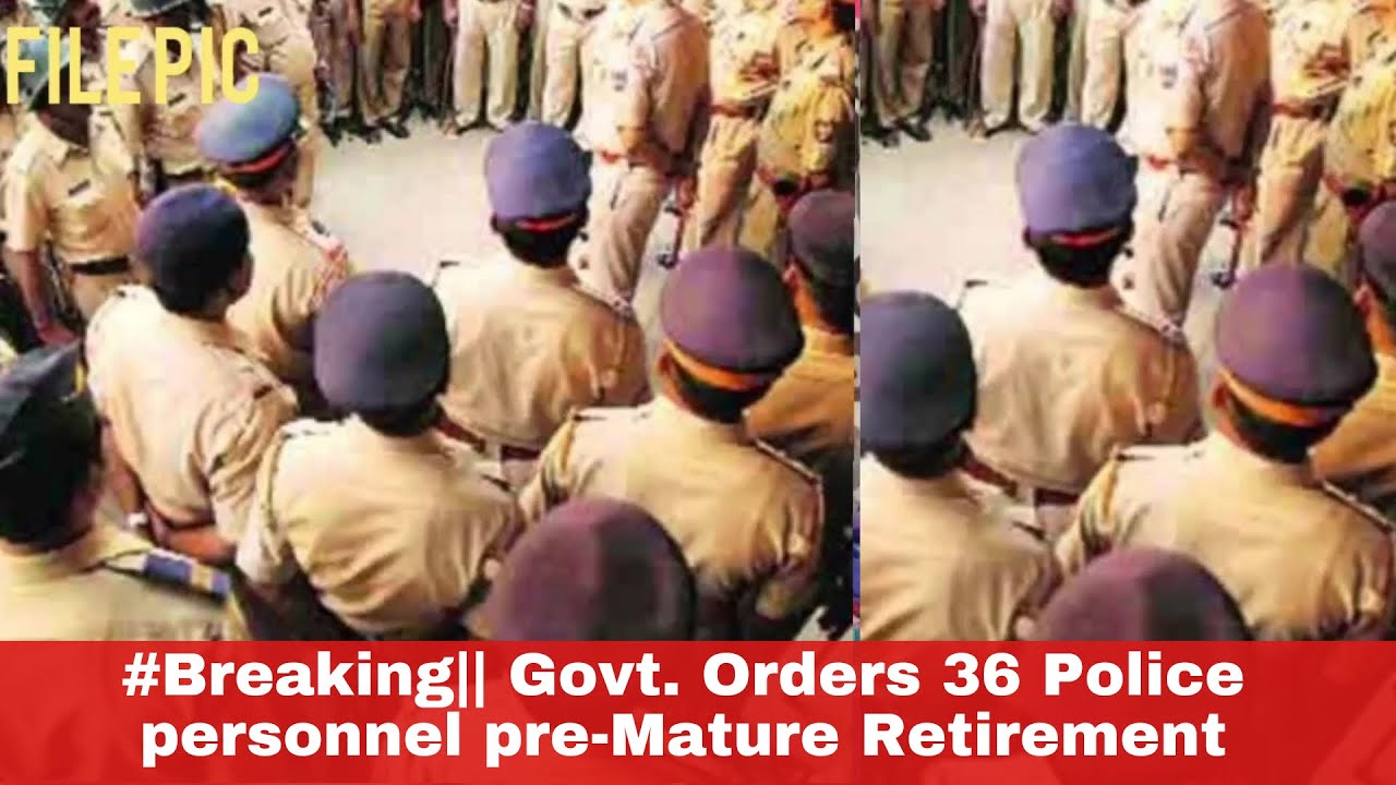 Orders 36 Police personnel pre-Mature Retirement - YouTube