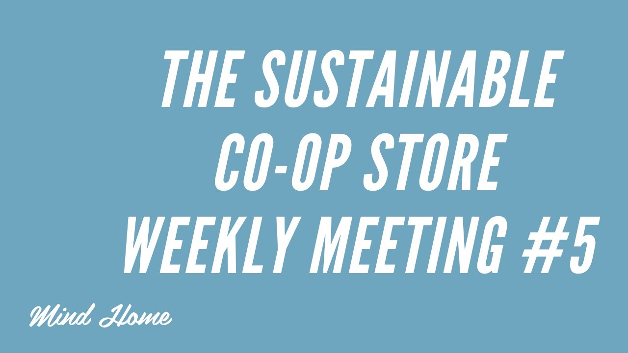 The Sustainable CO-OP Store weekly meeting #5 - YouTube