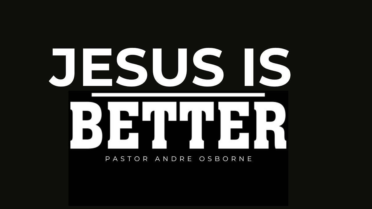Sunday Sermon: Jesus is BETTER! A Powerful Message by Pastor Andre ...