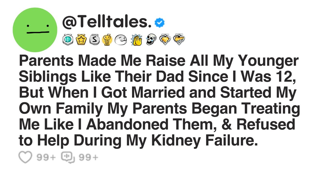 Parents Made Me Raise All My Younger Siblings Like Their Dad Since I ...