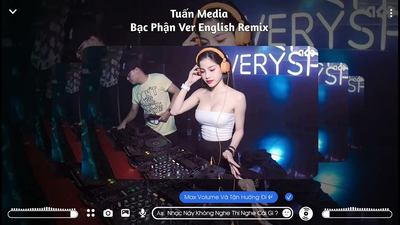 [tuấn Media] Nhạc Remix Hot Nhất 2022 Bạc Phận Ver English Remix