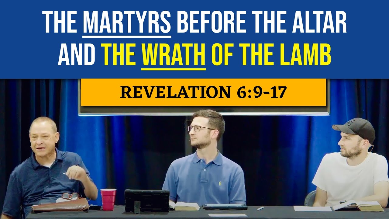 The Martyrs Before the Altar and the Wrath of the Lamb | Revelation 6:9 ...