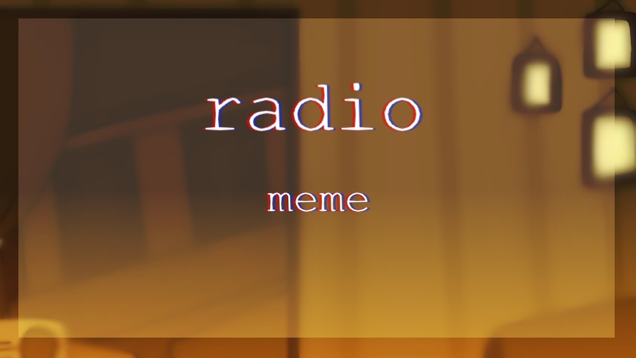 RADIO || MEME - YouTube