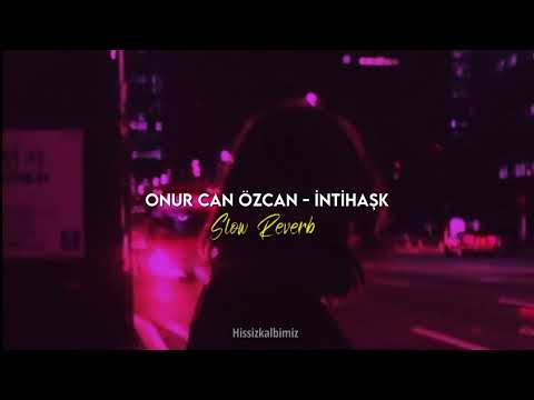Onur Can Özcan - İntihaşk [Slow Reverb]