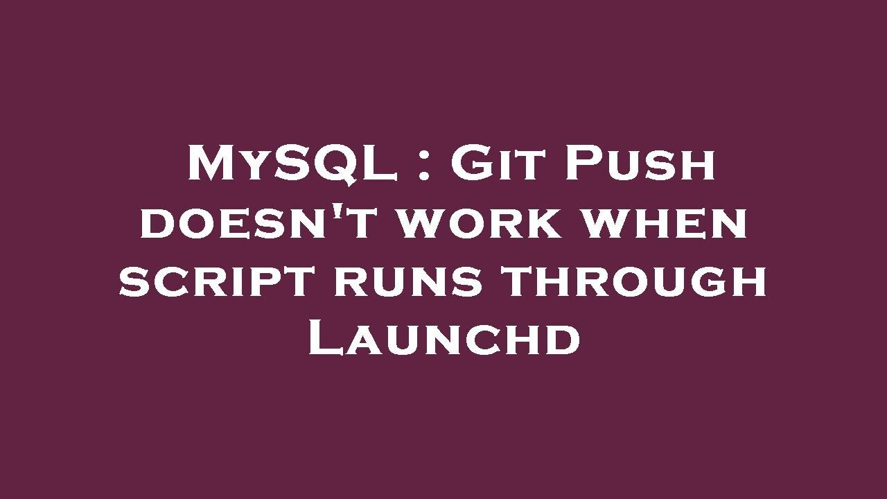 MySQL : Git Push doesn't work when script runs through Launchd - YouTube MySQL : Git Push doesn't work when script runs through Launchd - YouTube