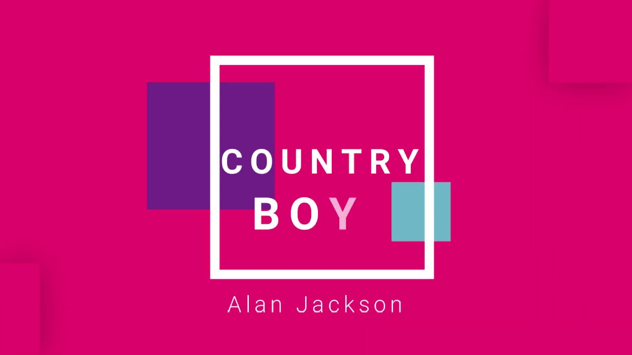 Alan Jackson - Country Boy (Lyrics) - YouTube