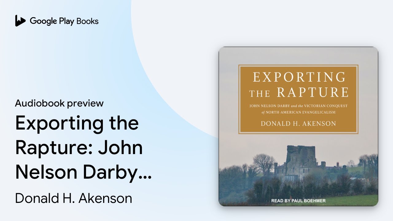 Exporting the Rapture: John Nelson Darby and… by Donald H. Akenson ...