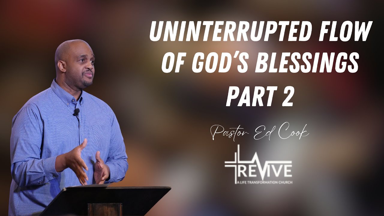 Uninterrupted Flow of God’s Blessing - Part 2 | Pastor Ed Cook - YouTube