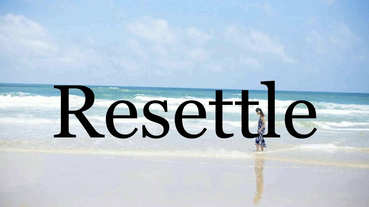 How To Pronounce Resettle🌈🌈🌈🌈🌈🌈Pronunciation Of Resettle - YouTube