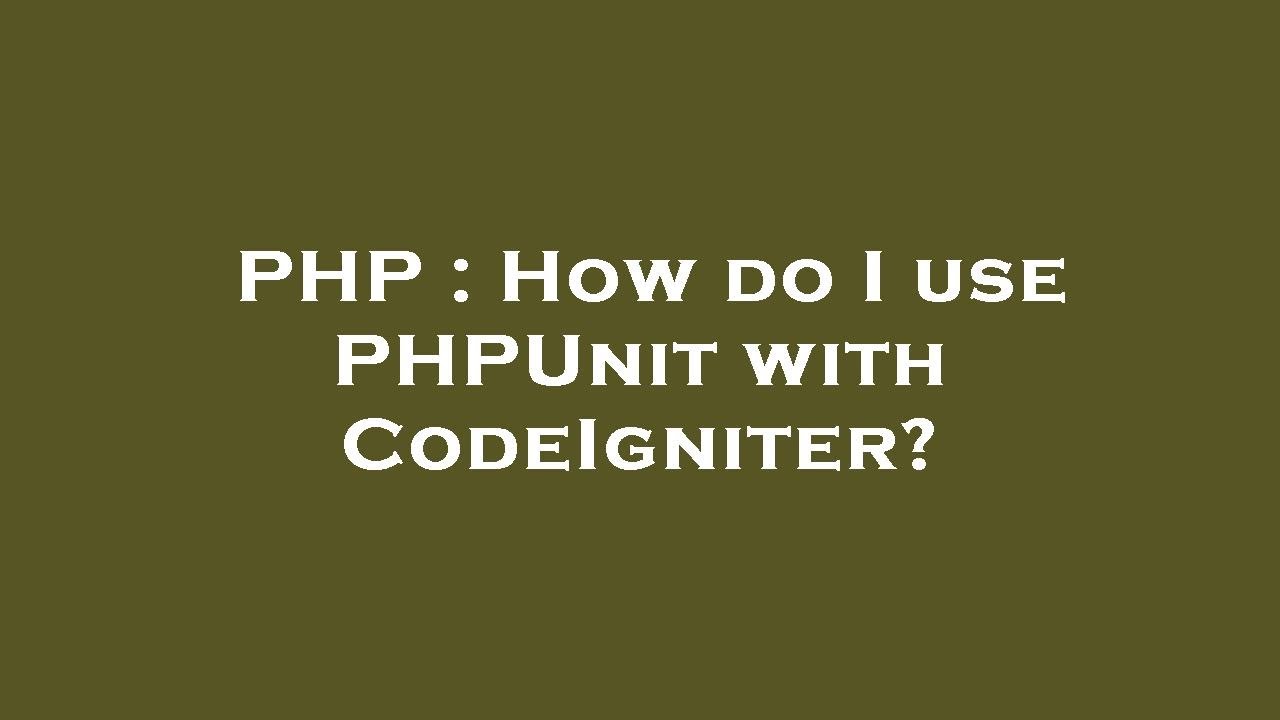 Php How Do I Use Phpunit With Codeigniter Youtube 9756