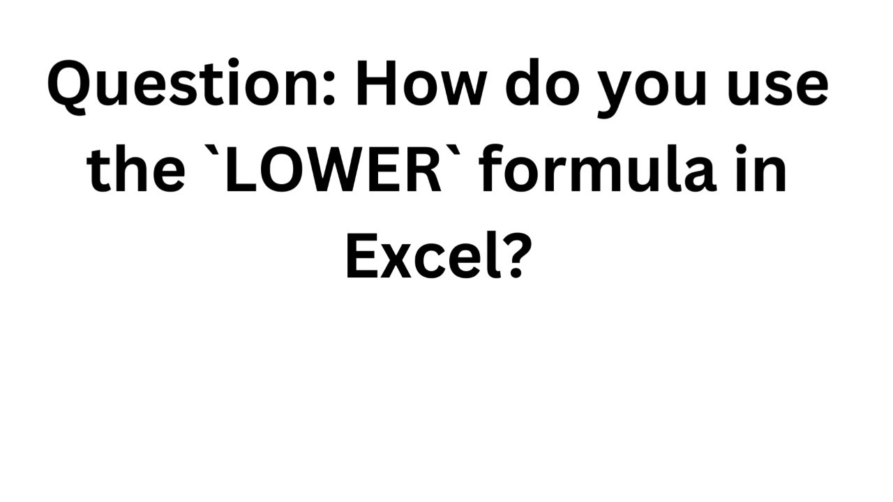 80.Question: How do you use the `LOWER` formula in Excel? - YouTube
