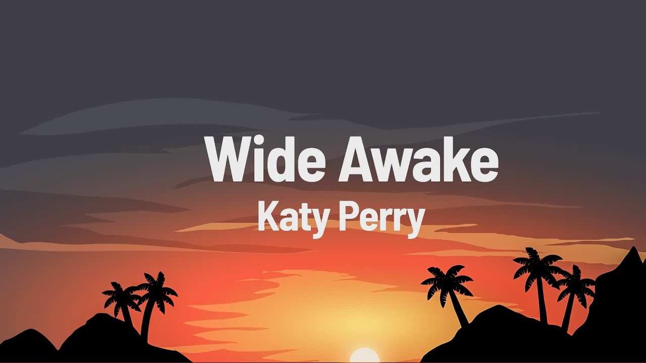 Katy Perry - Wide Awake (Lyrics) - YouTube