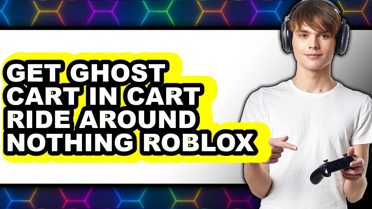 How To Get Ghost Cart In Cart Ride Around Nothing Roblox - Step By Step ...