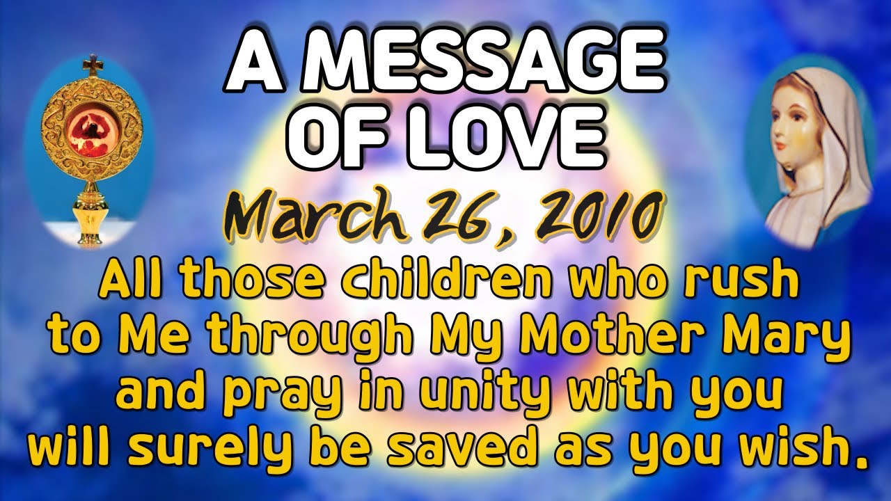 March 26, 2010 All those children who rush to Me through My Mother Mary ...
