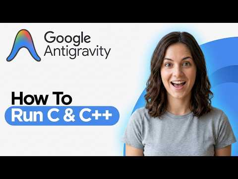 How to Run C & C++ in Google AntiGravity IDE (2026 Guide)
