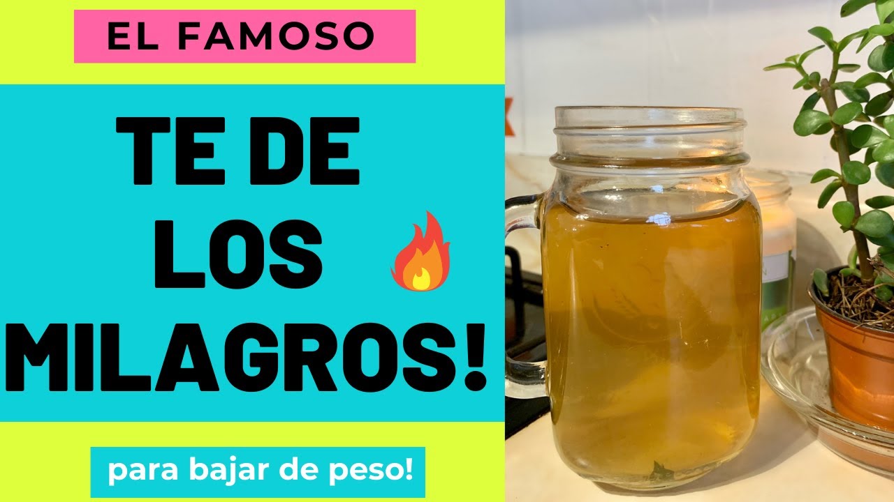 EL TE DE LOS MILAGROS PARA BAJAR DE PESO Y QUEMAR GRASA RÁPIDO! toma 1 ...
