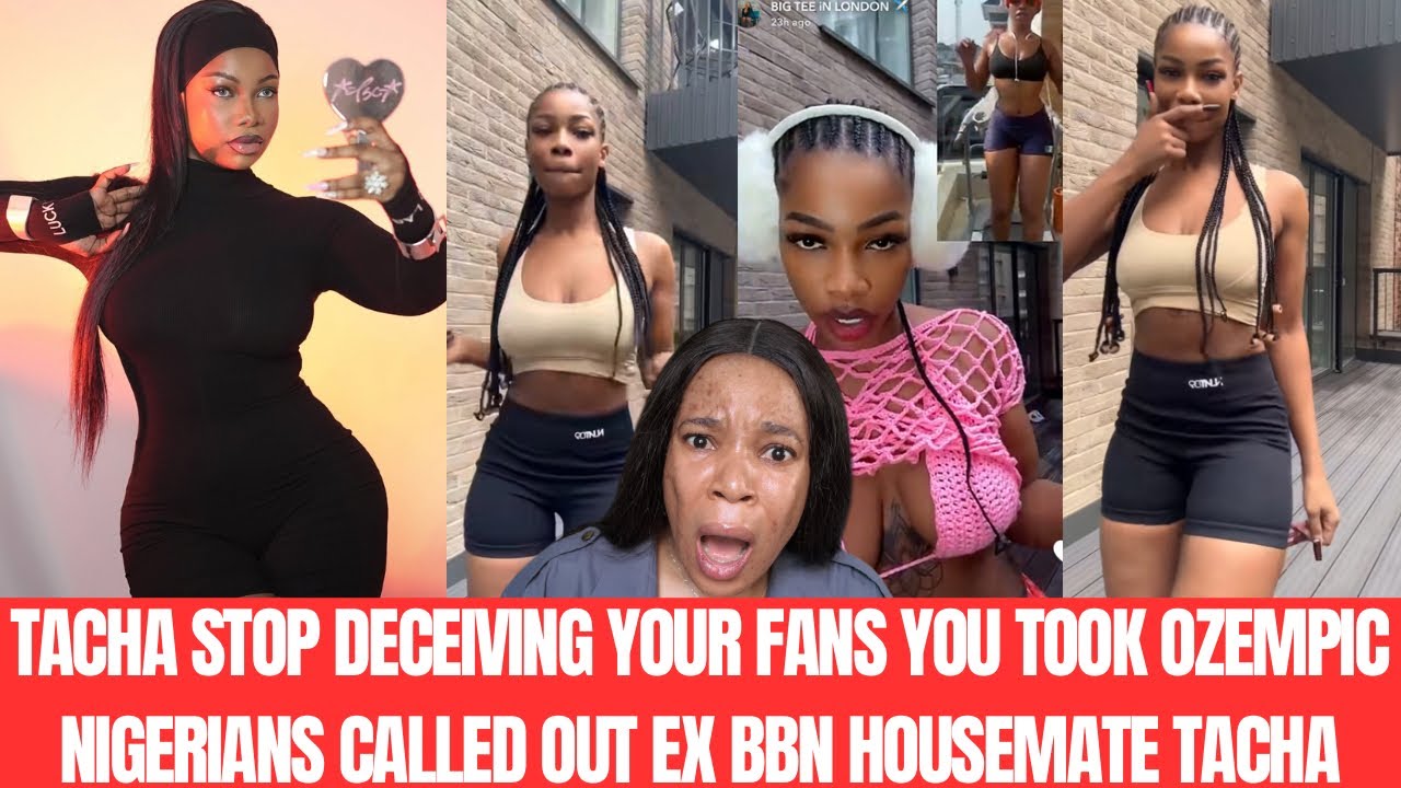 TACHA STOP DECEIVING YOUR FANS YOU TOOK OZEMPIC NIGERIANS CALLED OUT EX BBN HOUSEMATE TACHA # ...