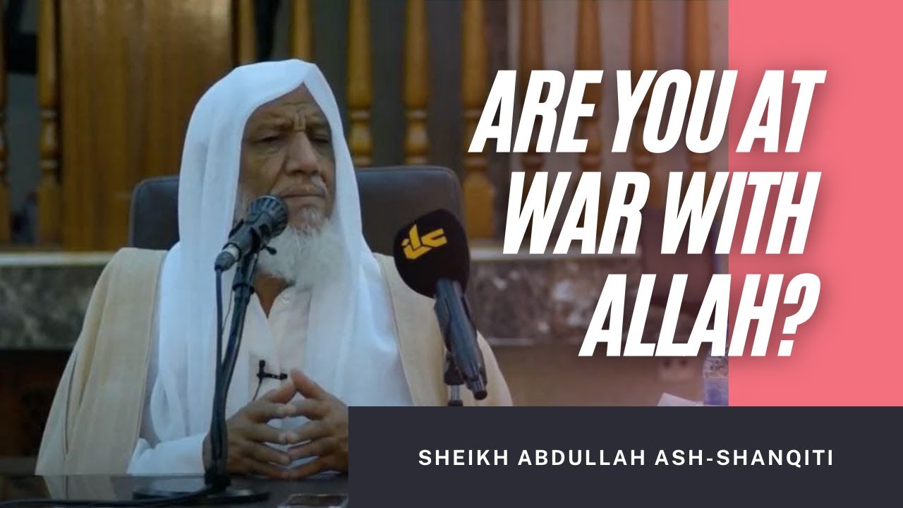 Are you at war with Allah? - Sheikh Abdullah ash-Shanqiti - YouTube