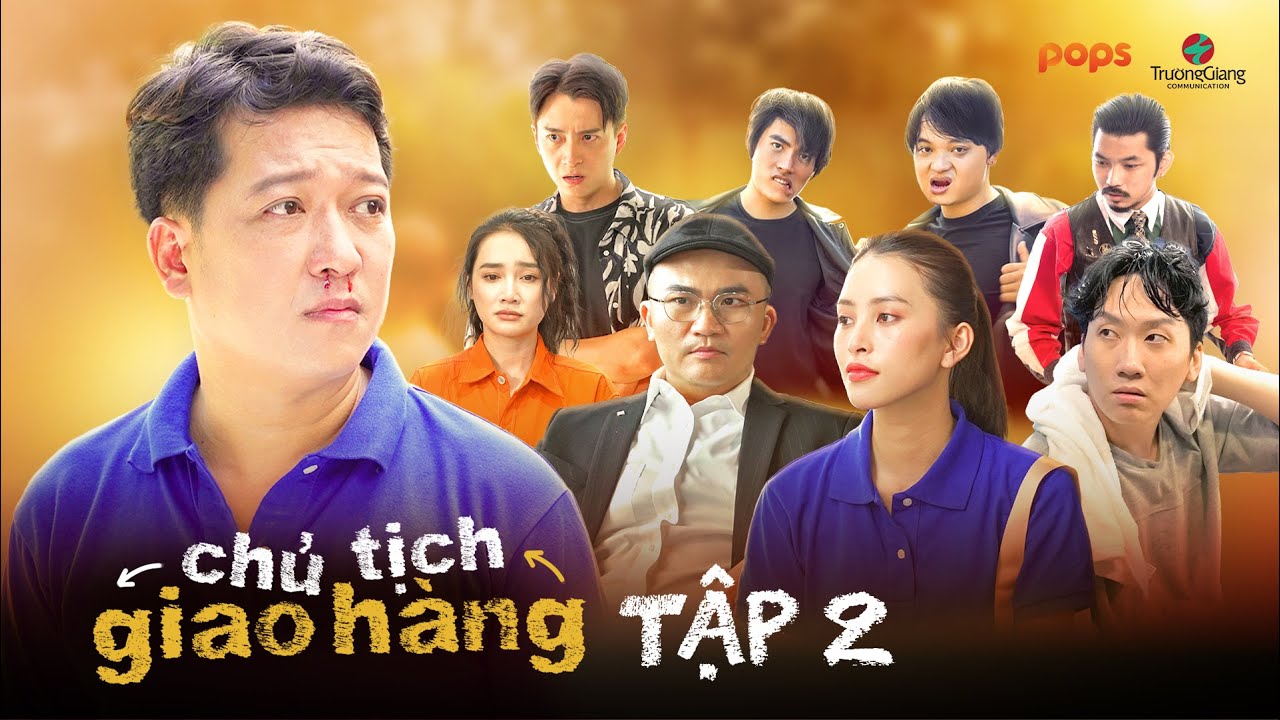 CHỦ TỊCH GIAO HÀNG - TẬP 2 | ĐẠI NGHĨA, TIỂU VY, PHÁT LA, NGÔ KIẾN HUY ...