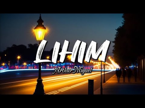LIHIM (Arthur Miguel) lyrics video - YouTube