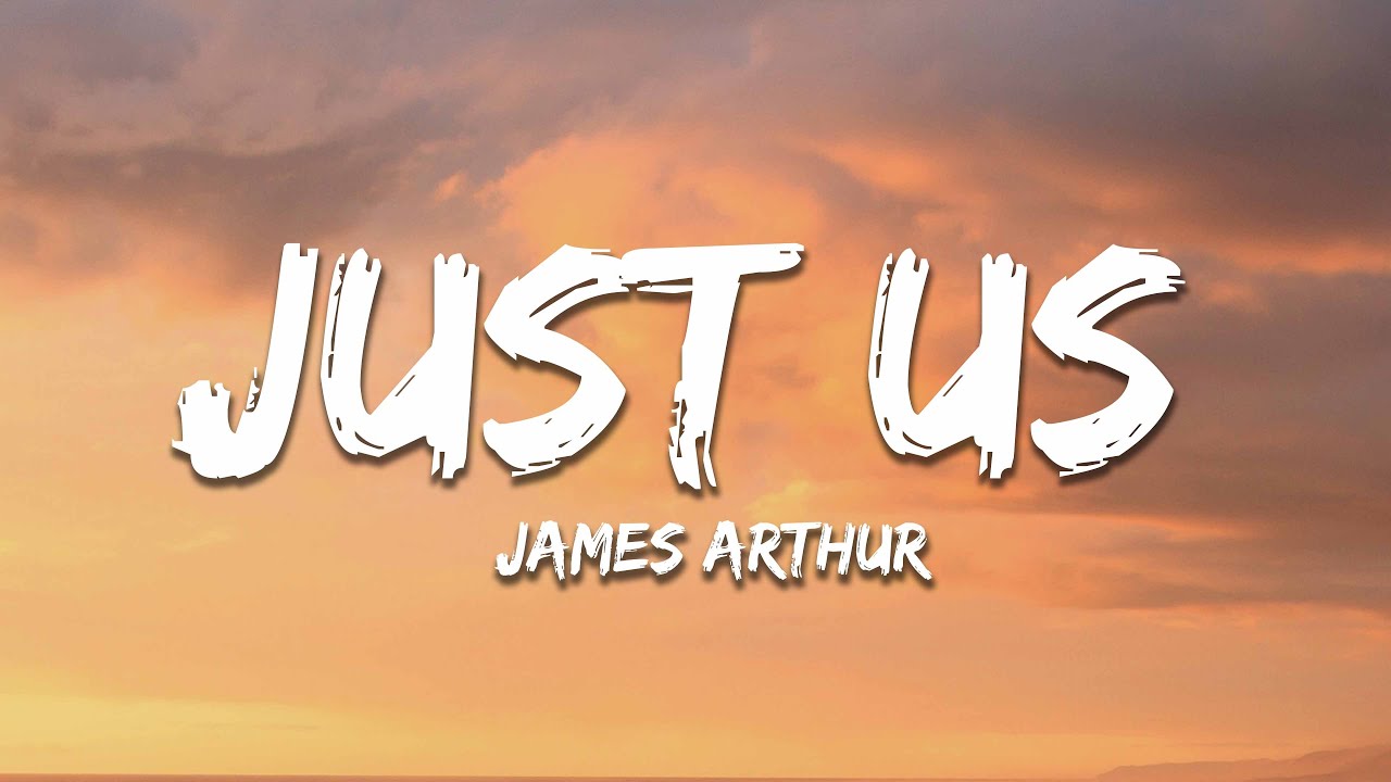 James Arthur - Just Us (Lyrics) - YouTube