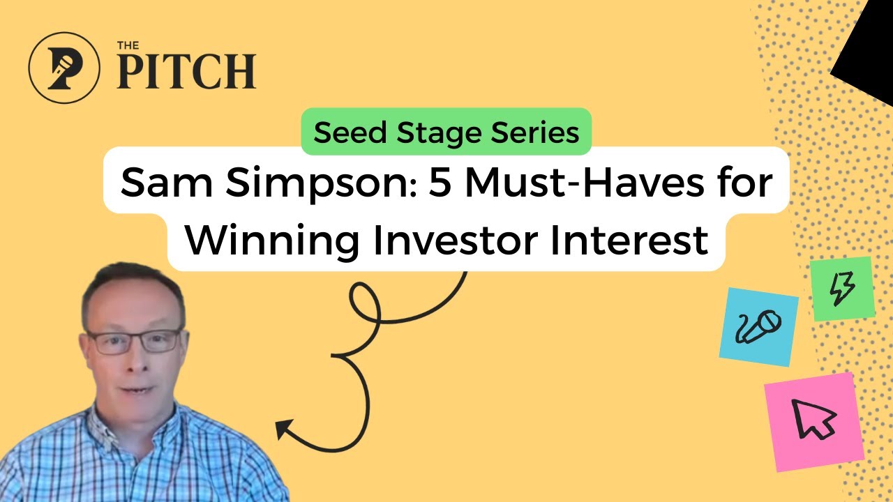 Seed Stage with Sam Simpson: 5 must-haves for winning investor interest ...
