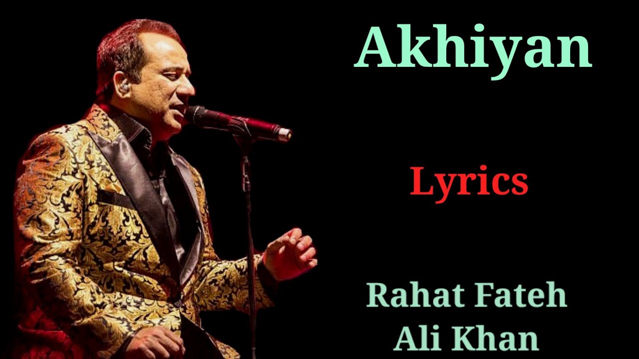 LYRICS : AKHIYAN | RAHAT FATEH ALI KHAN | PANJAB SONG | BALJIT SINGH ...