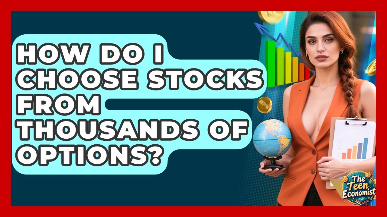 How Do I Choose Stocks From Thousands Of Options? - The Teen Economist ...