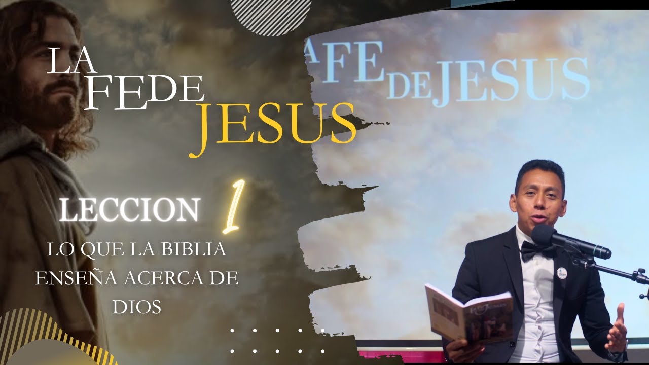 La Fe De Jesús - Lección 1 - Lo que la Biblia enseña acerca de Dios - YouTube
