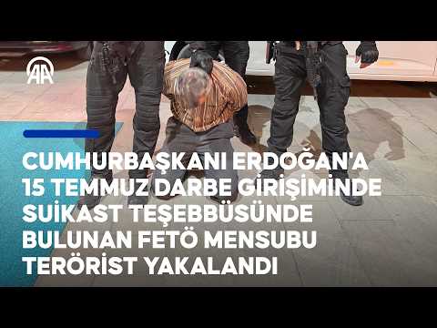 Cumhurbaşkanı Erdoğan'a 15 Temmuz'da suikast teşebbüsünde bulunan FETÖ mensubu yakalandı