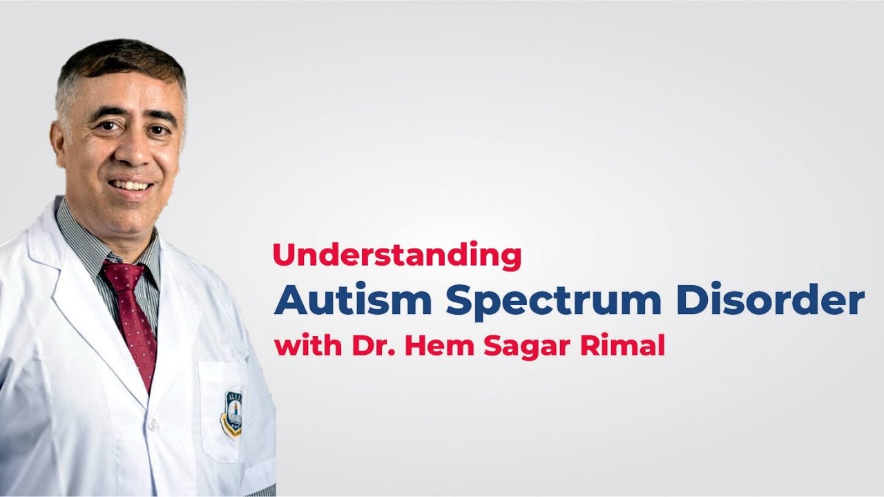 Understanding Autism Spectrum Disorder: Insights from Dr. Hem Sagar ...